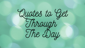 Quotes That Get Me Through The Day – Carla Jones